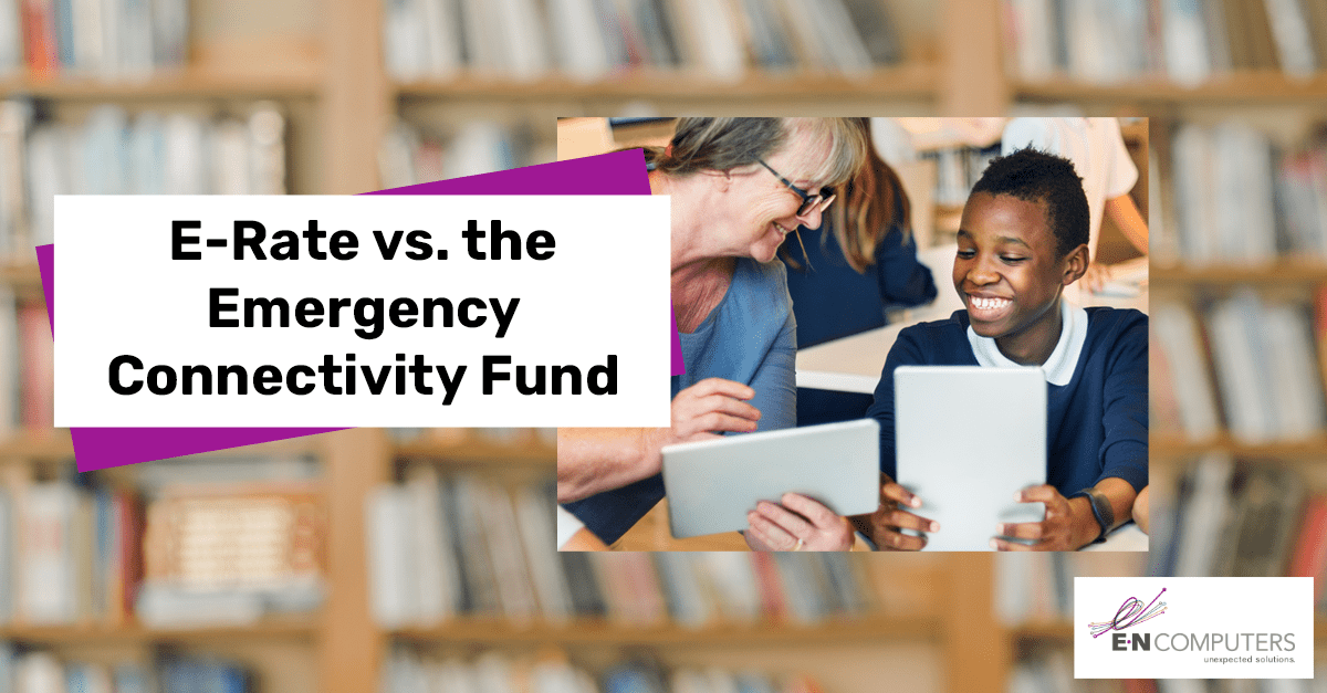 E-Rate vs. the Emergency Connectivity Fund - E-N Computers