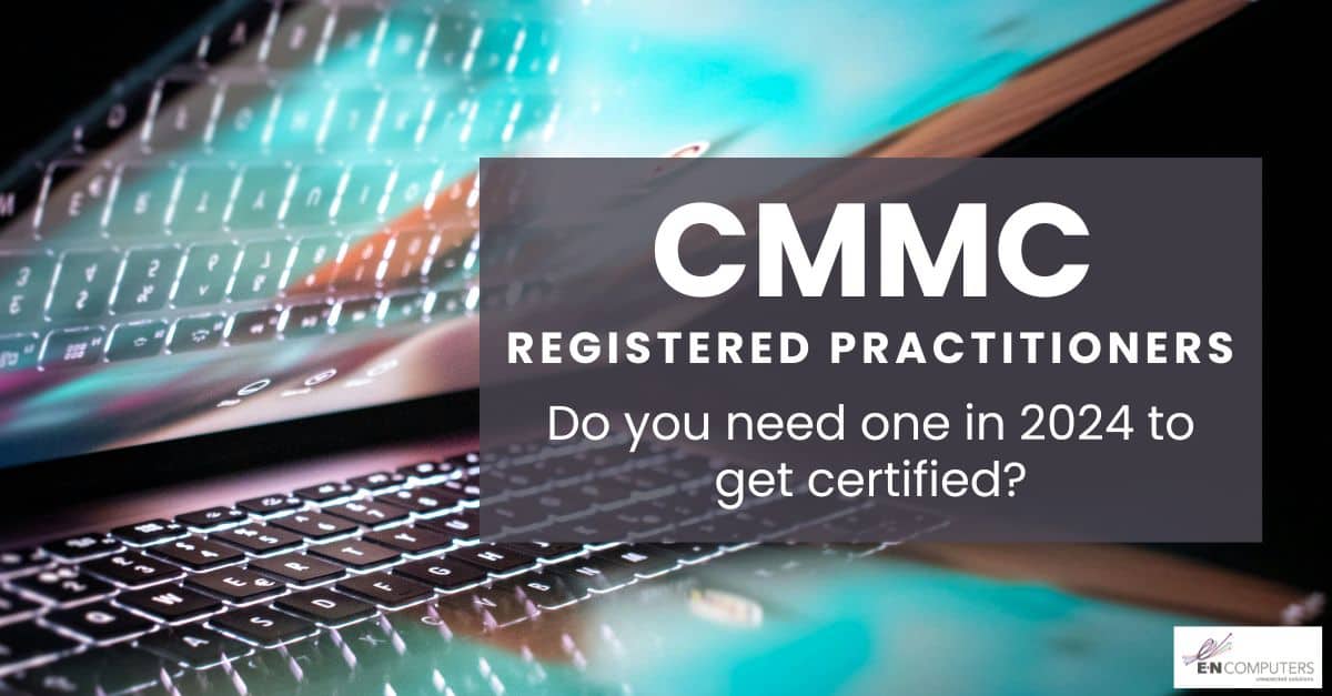 What are CMMC Registered Practitioners and do I need one? - E-N Computers