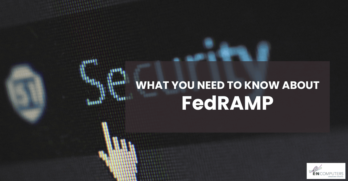 What federal contractors need to know about FedRAMP - E-N Computers