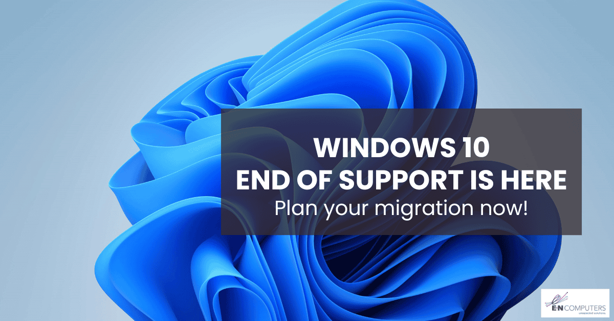 Windows 10 end of support is here — how to prepare - E-N Computers